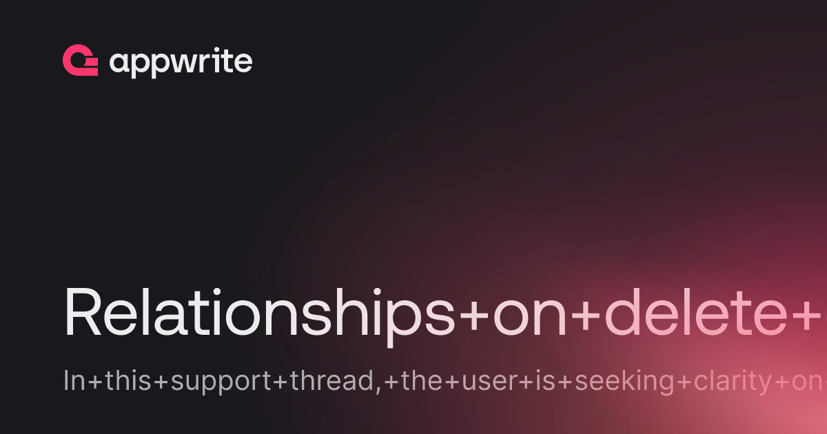 Relationships on delete question - Threads - Appwrite