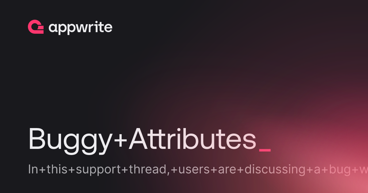 Buggy Attributes - Threads - Appwrite