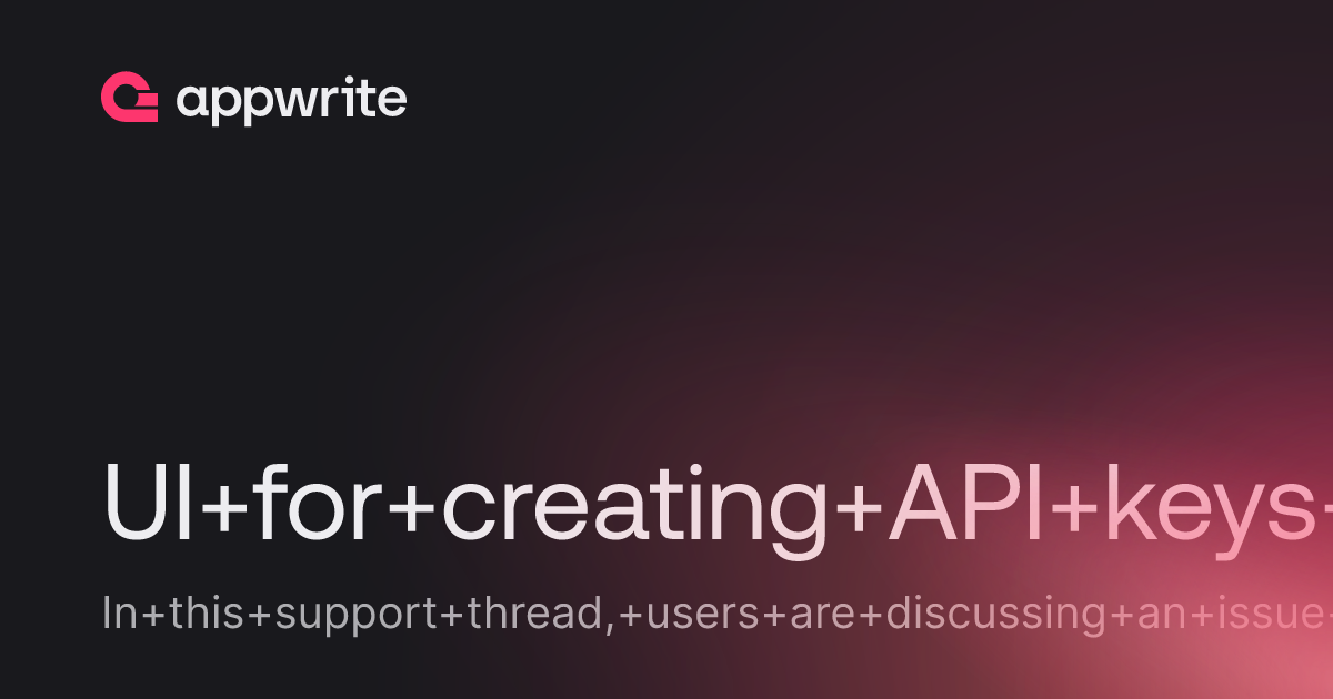 UI for creating API keys is broken (chrome) - Threads - Appwrite