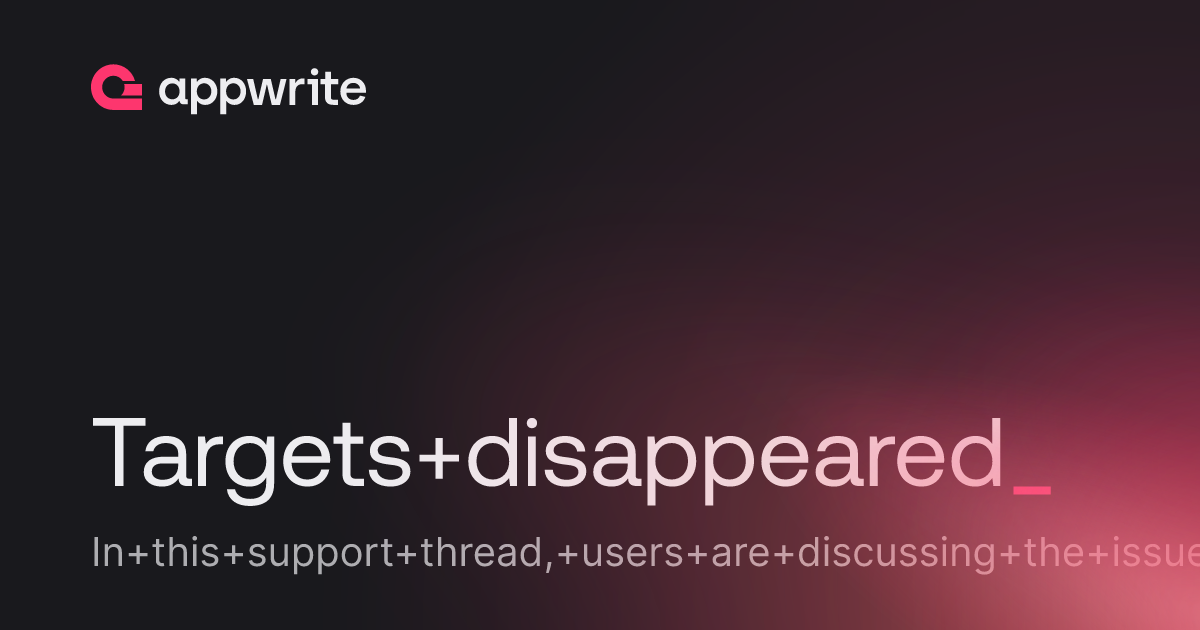 Targets disappeared - Threads - Appwrite