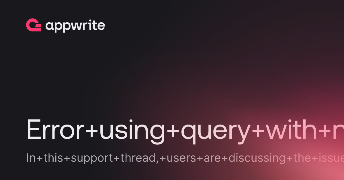 Error Using Query With Node Appwrite Threads Appwrite