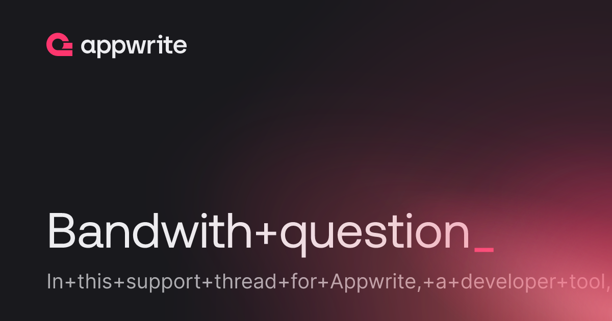 Bandwith Question Threads Appwrite