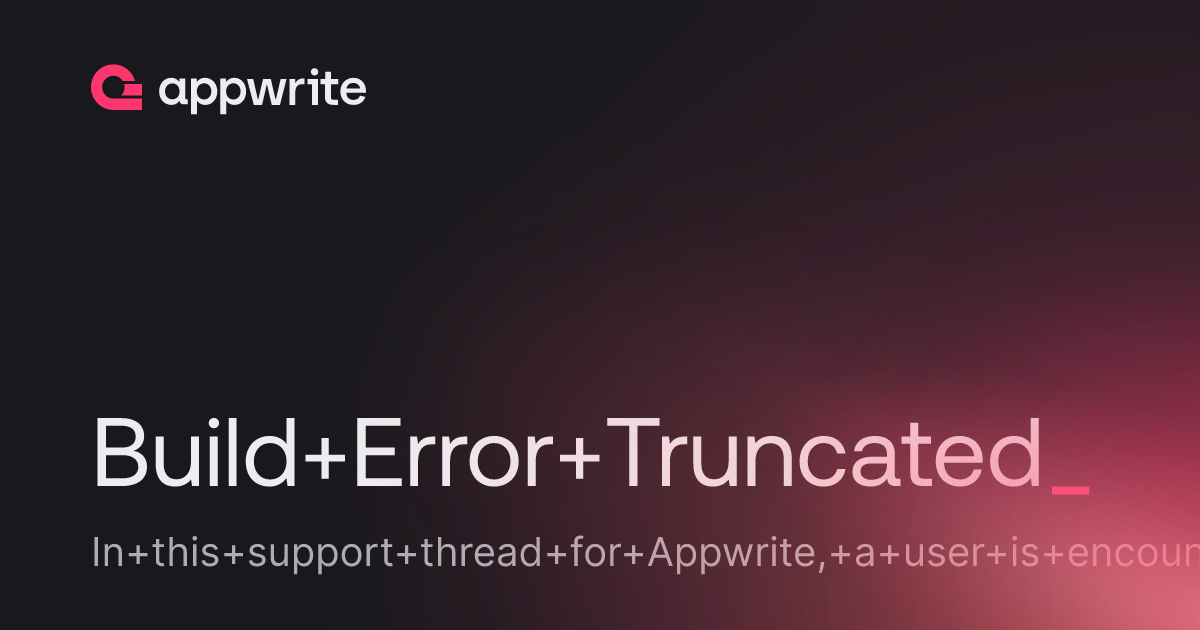 Build Error Truncated - Threads - Appwrite