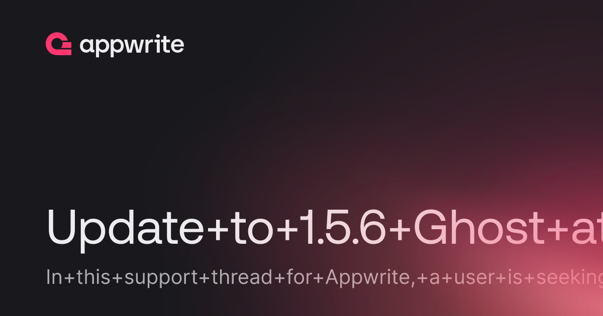 Update To 1 5 6 Ghost Attribute On One Collection Threads Appwrite