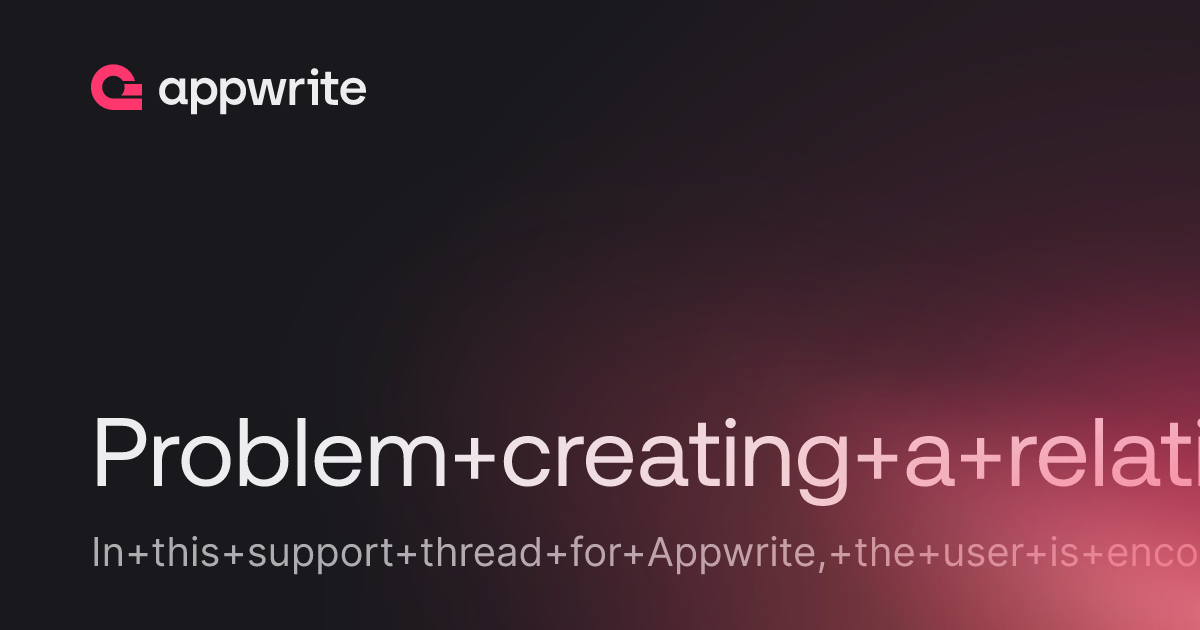 Problem Creating A Relationship Between Two Collections Threads Appwrite 2688