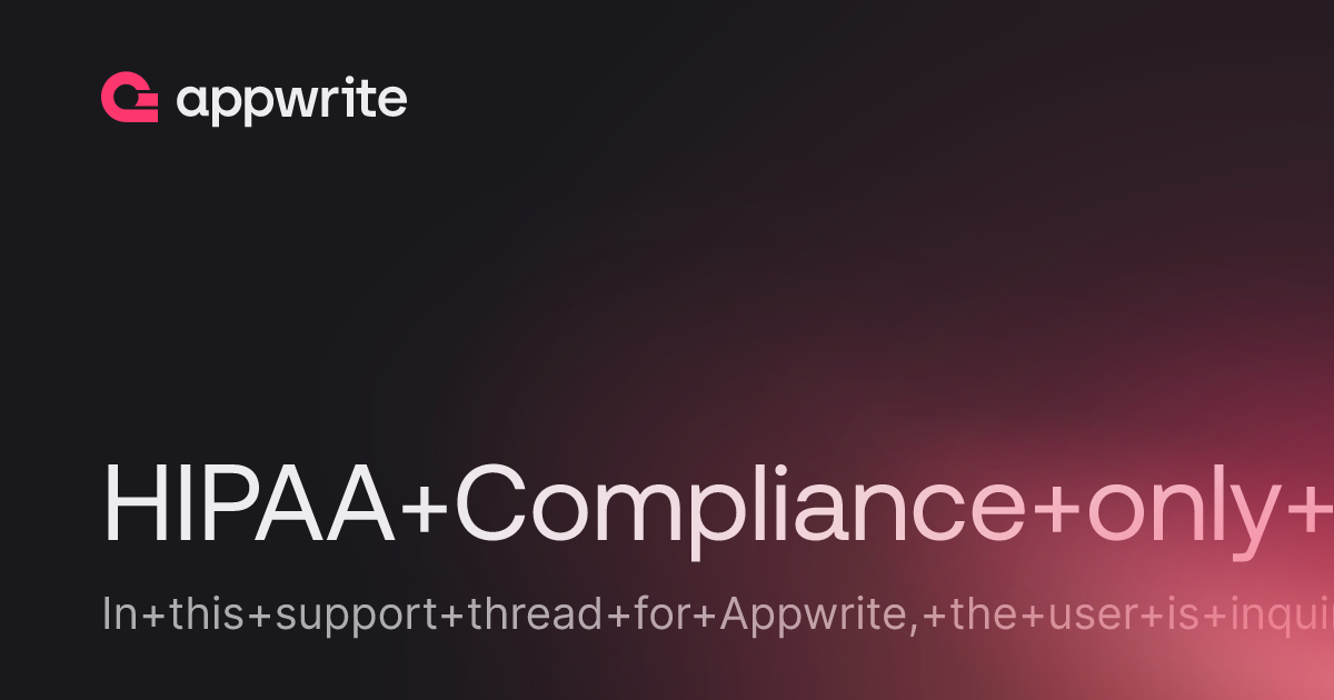 HIPAA Compliance only on Scale plan? - Threads - Appwrite