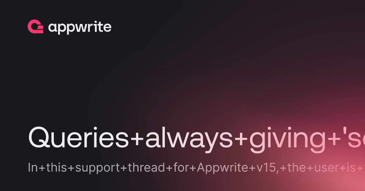 Queries Always Giving Server Error In V15 Threads Appwrite