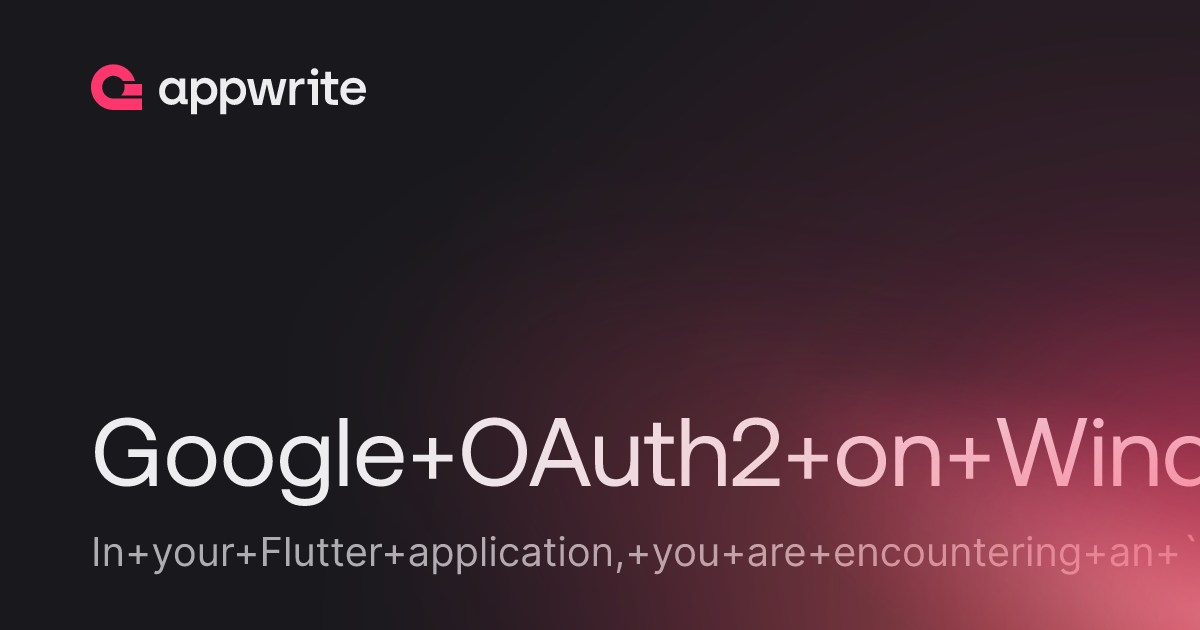 Google OAuth2 on Windows with Flutter - Threads - Appwrite