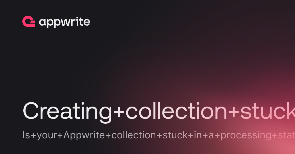 Creating Collection Stuck At Processing State Threads Appwrite
