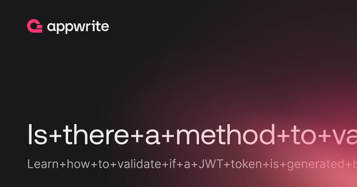 Is There A Method To Validate If The Jwt Token Is From Appwrite Generated Threads Appwrite