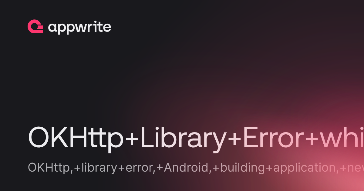 Ok Library Error While Building The Android Application In Newer Version Threads Appwrite