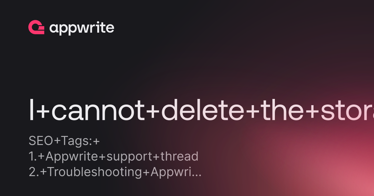 I Cannot Delete The Storage Image Threads Appwrite