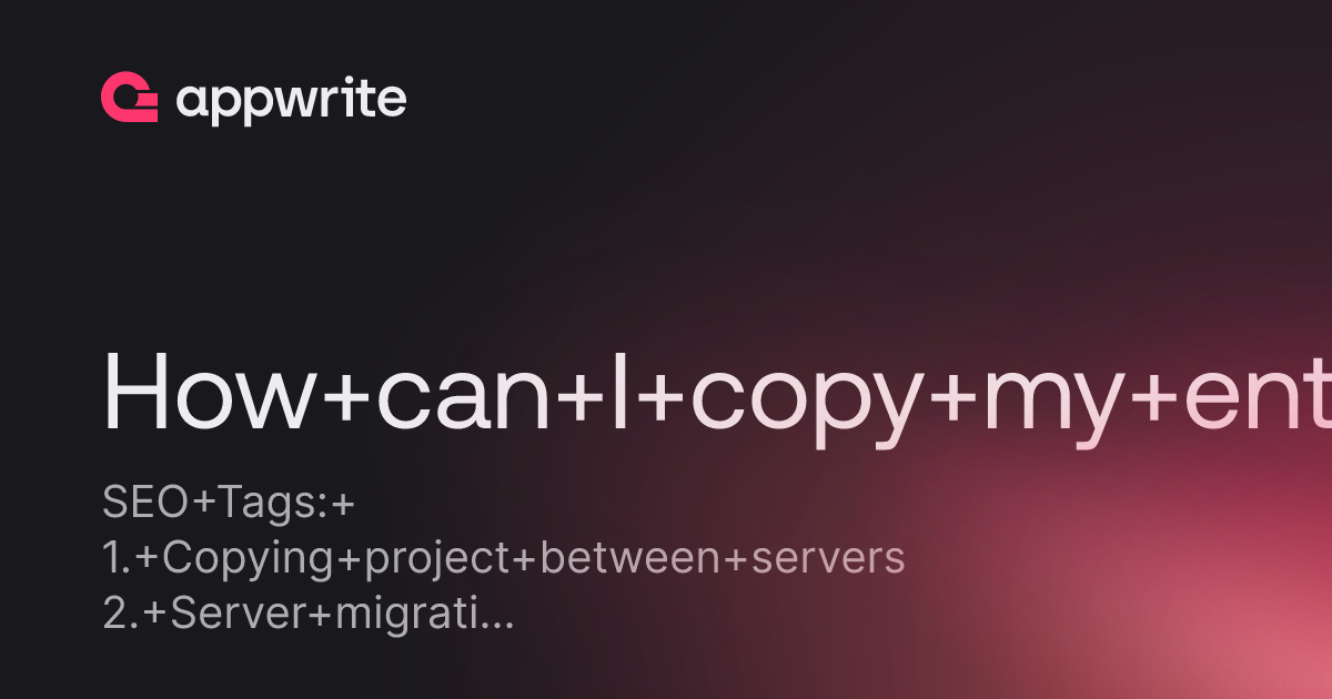 How can I copy my entire project from my server To another server? - Threads - Appwrite