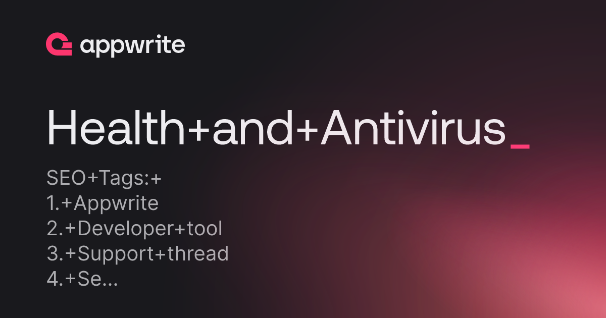 Health and Antivirus - Threads - Appwrite