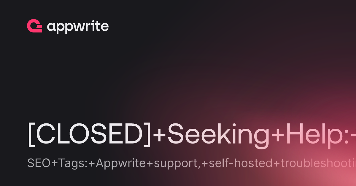 [CLOSED] Seeking Help: Troubleshooting Access Issues with Self-Hosted Appwrite Instance ...