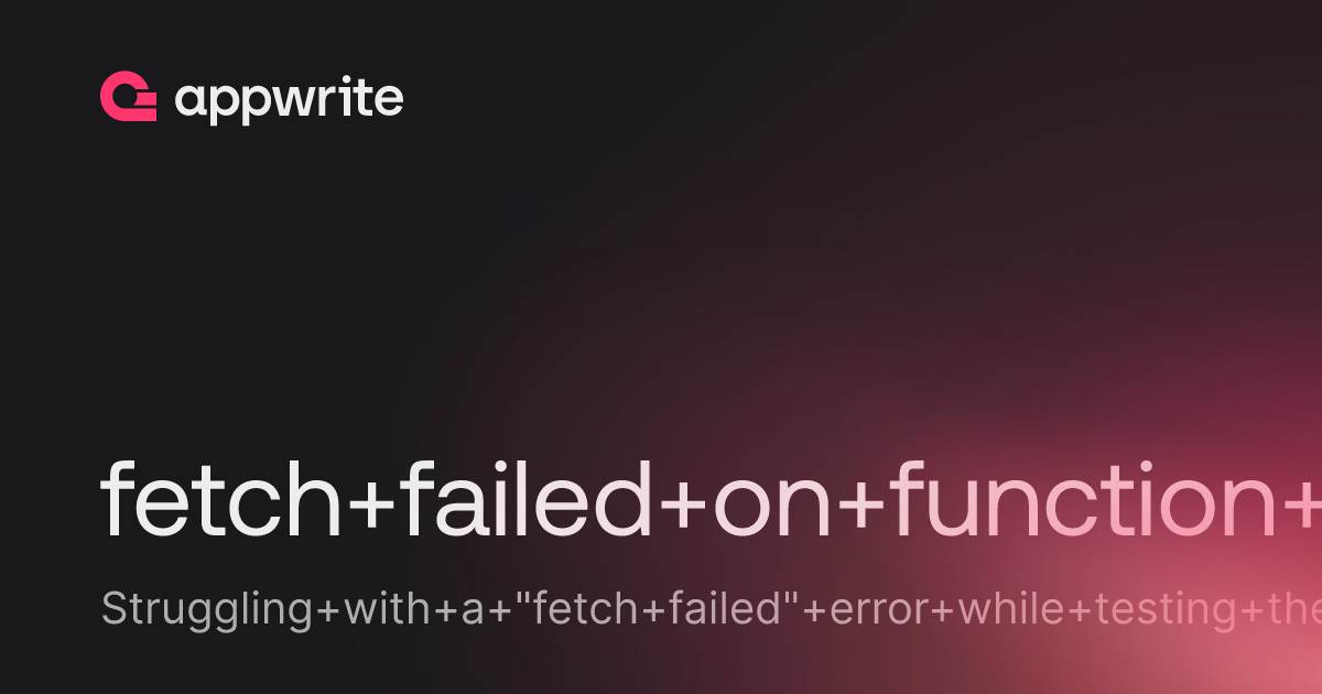 fetch failed on function execution - Threads - Appwrite