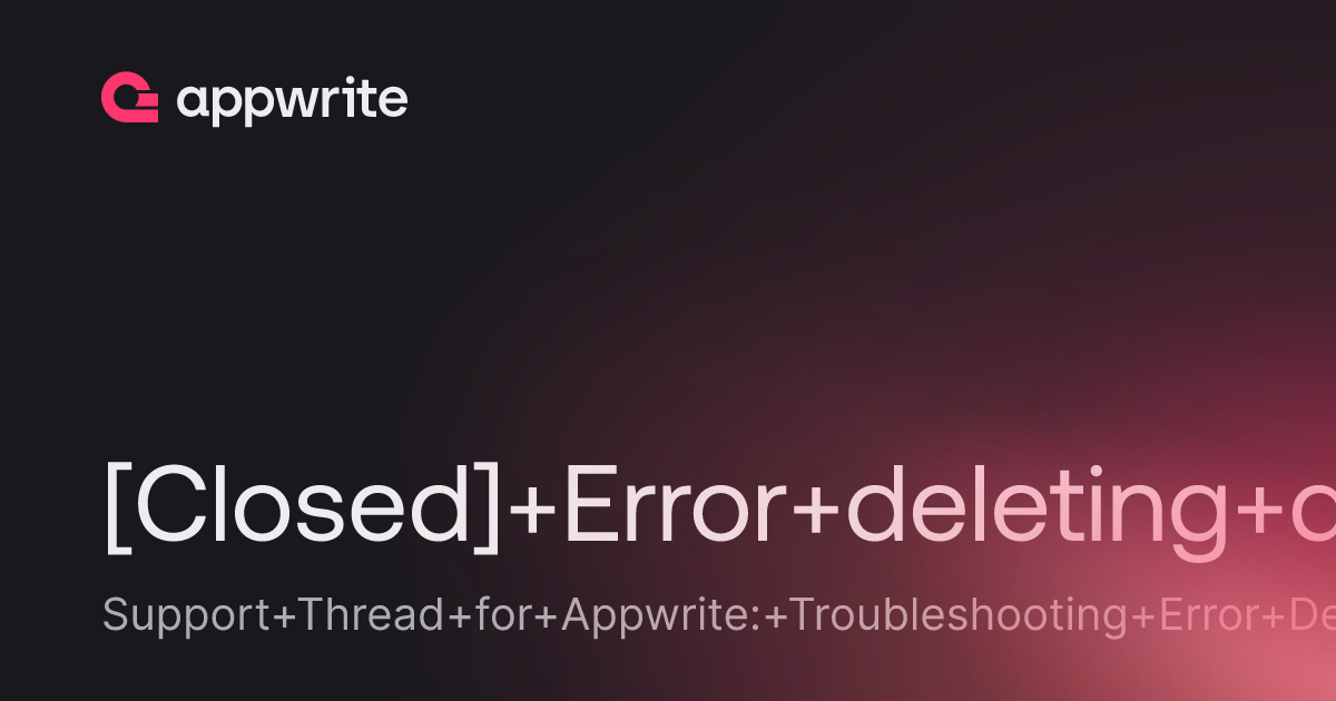 [closed] Error Deleting Documents With Relationship Threads Appwrite