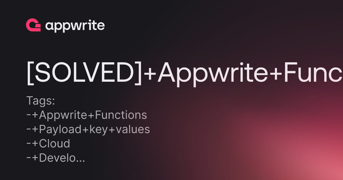 Solved Appwrite Functions Cannot Access Passed Payload Key Values Threads Appwrite