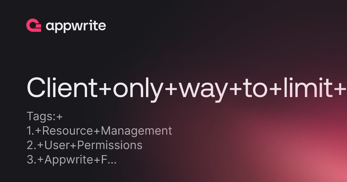 Client only way to limit the number of resources a user can create - Threads - Appwrite