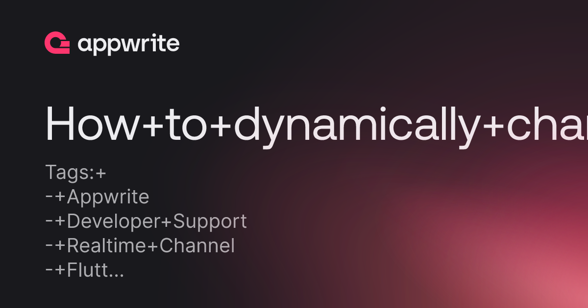 How to dynamically change Realtime Channels? - Threads - Appwrite