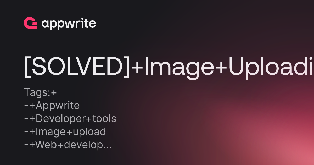 [SOLVED] Image Uploading - Threads - Appwrite