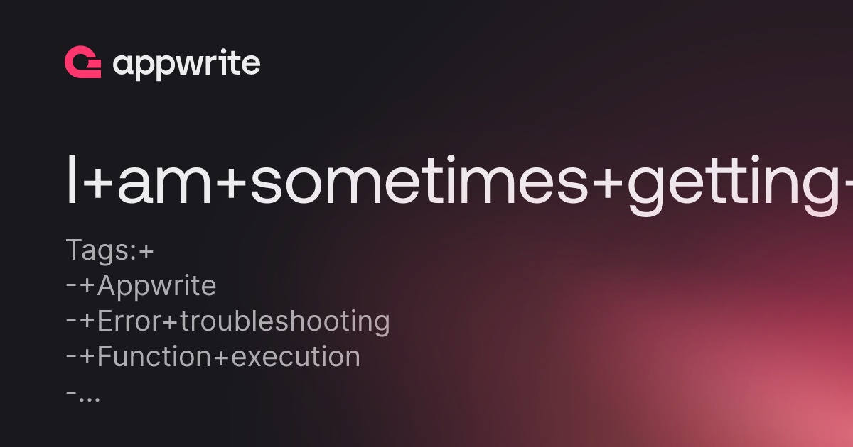 I Am Sometimes Getting This Error On Function Execution This Evening Is There Anything Going