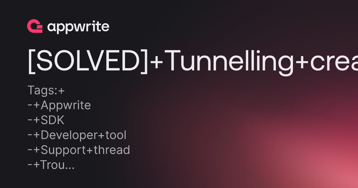 Solved Tunnelling Creating Errors Threads Appwrite