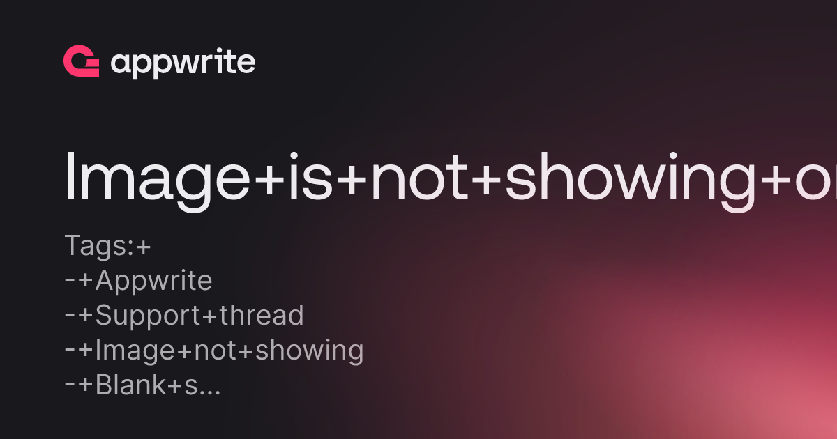 Image Is Not Showing On The Screen Full Blank Threads Appwrite