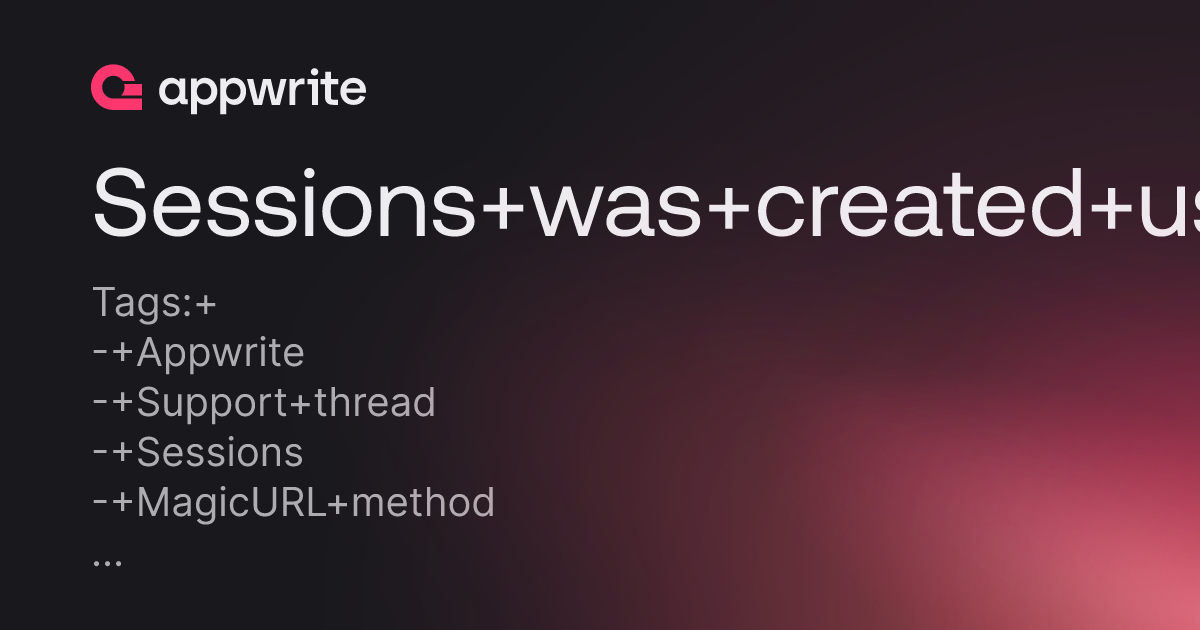 Sessions Was Created Using Magicurl Method Threads Appwrite
