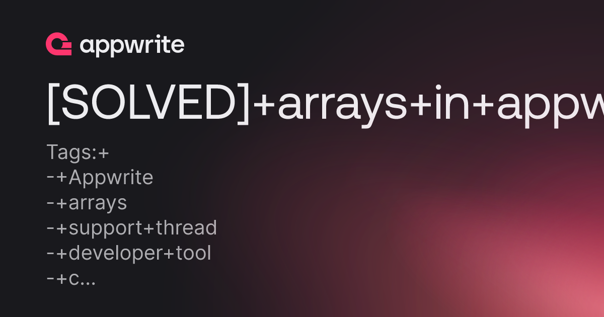 [SOLVED] arrays in appwrite - Threads - Appwrite