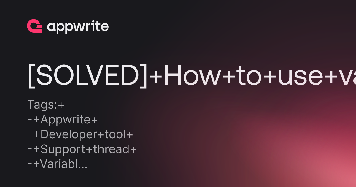 Solved How To Use Variables In In Functions Correctly Threads Appwrite