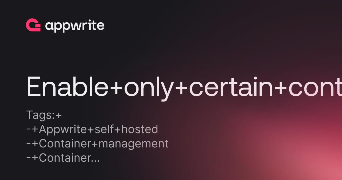 Enable Only Certain Containers Self Hosted Appwritw Threads Appwrite