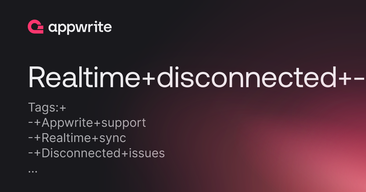 Realtime Disconnected Should I Be Concerned Threads Appwrite