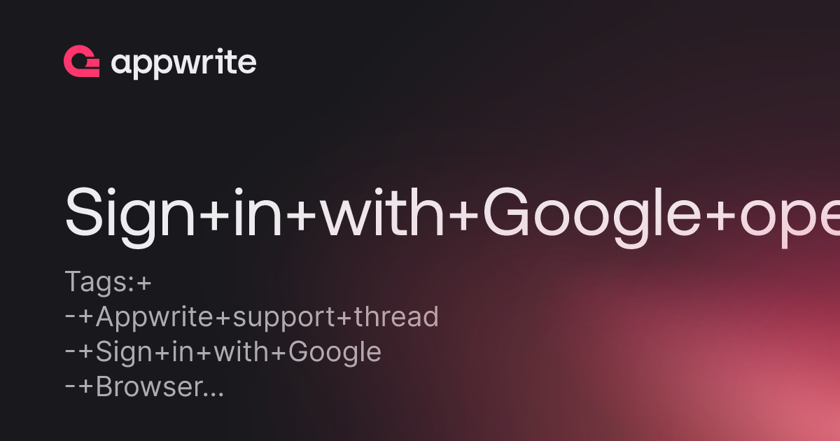 Sign in with Google open in browser - Threads - Appwrite