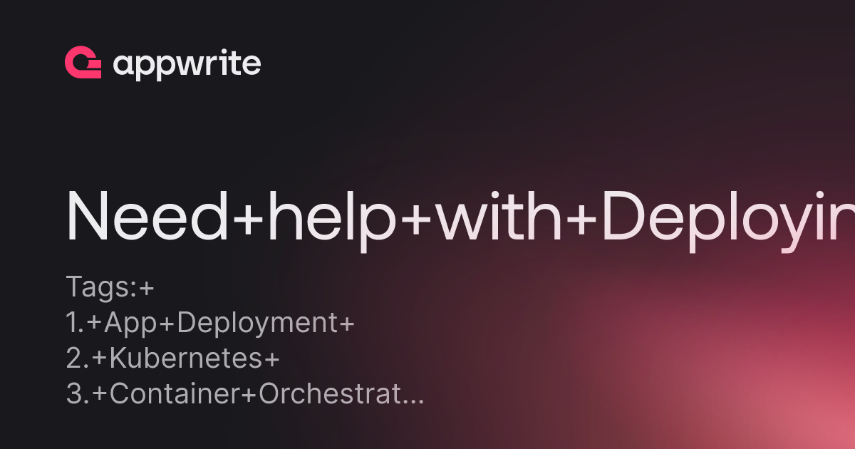 Need Help With Deploying With Kubernetes Threads Appwrite