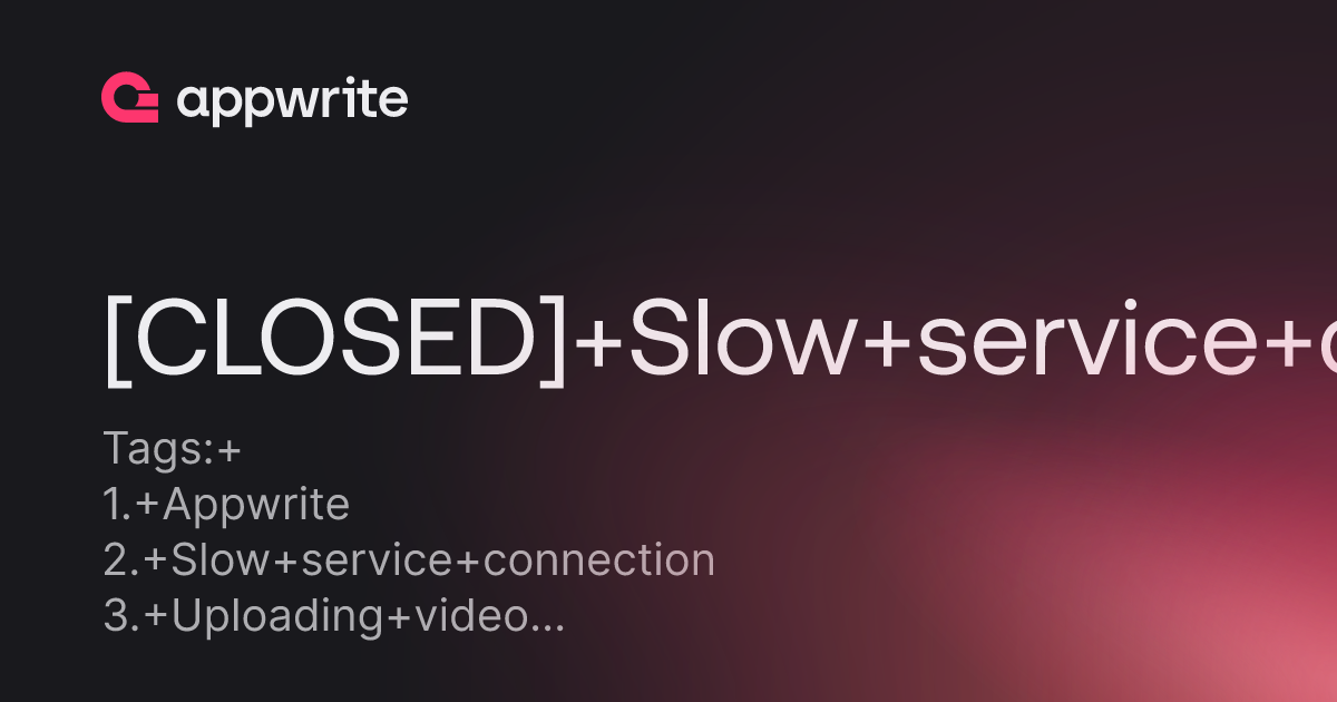 Closed Slow Service Connection On Uploading A Video And Different File Type After Upload