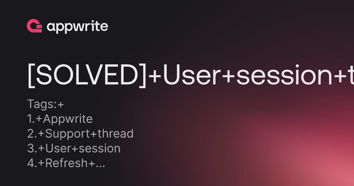 Solved User Session Terminated On Refresh Threads Appwrite