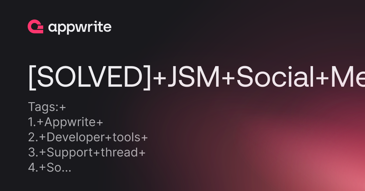 [SOLVED] JSM Social Media App - Threads - Appwrite