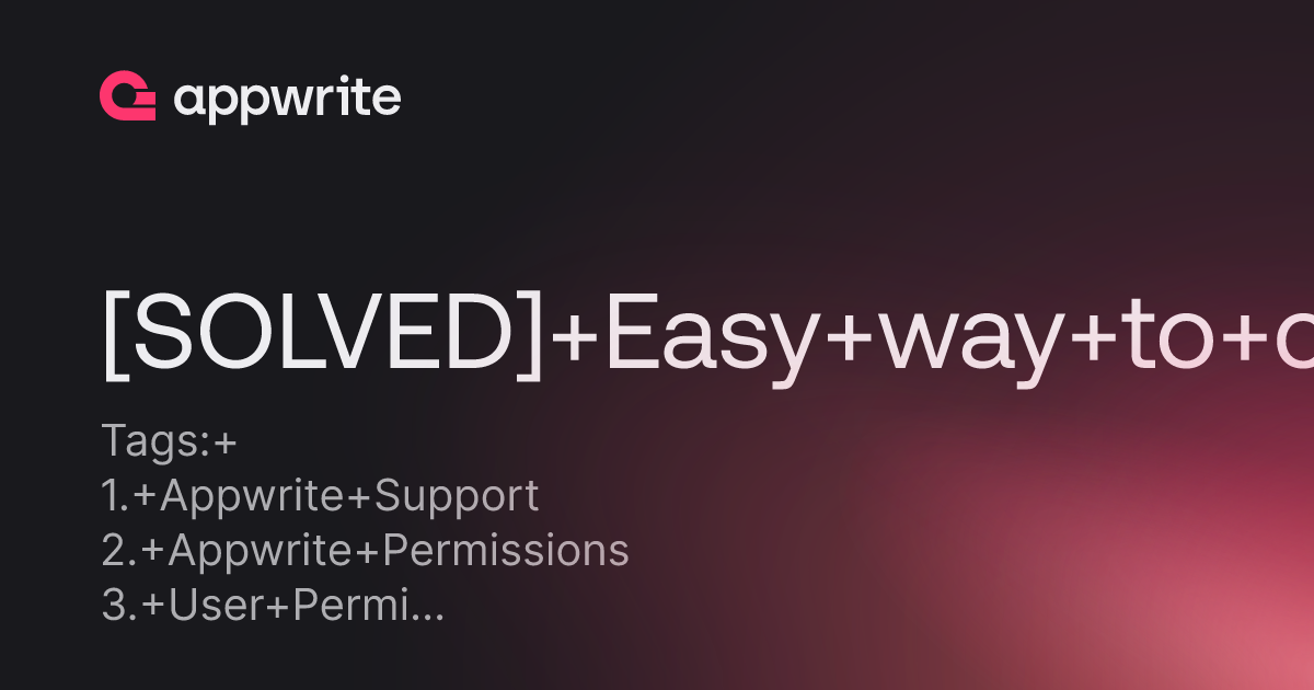 Solved Easy Way To Check If User Has Permissions Threads Appwrite