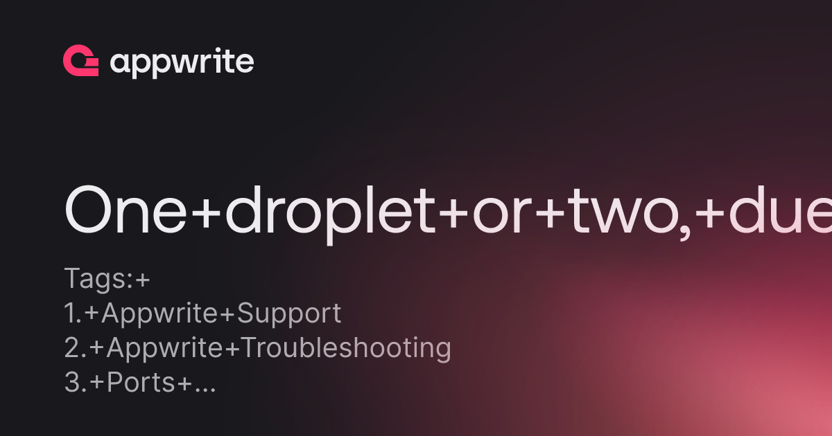 One Droplet Or Two Due To Ports Threads Appwrite