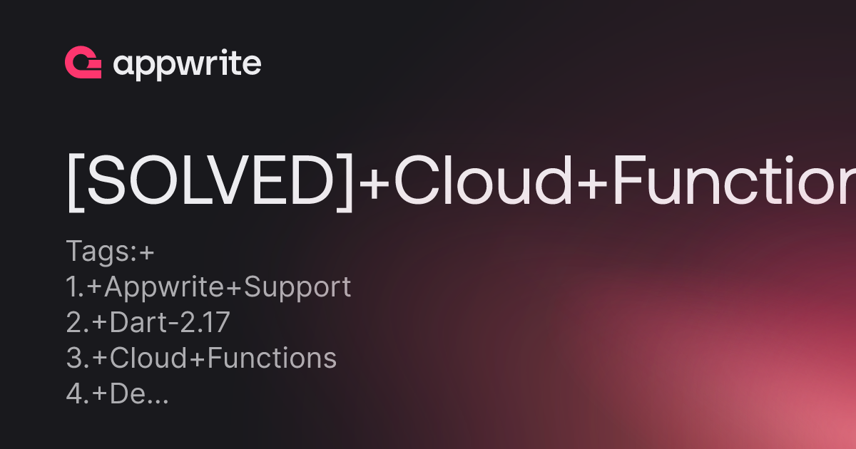 [solved] Cloud Functions Dart 2 17 Threads Appwrite