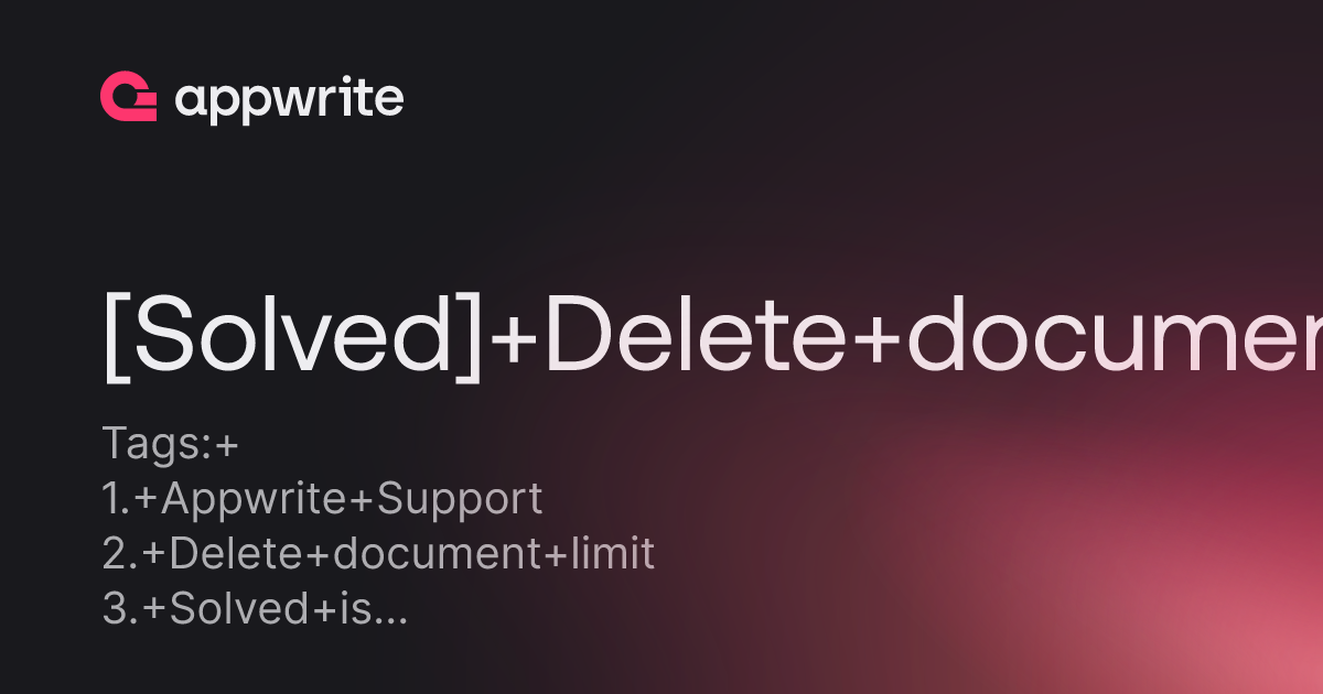 [solved] Delete Document Are Limited To 25 Docs Threads Appwrite