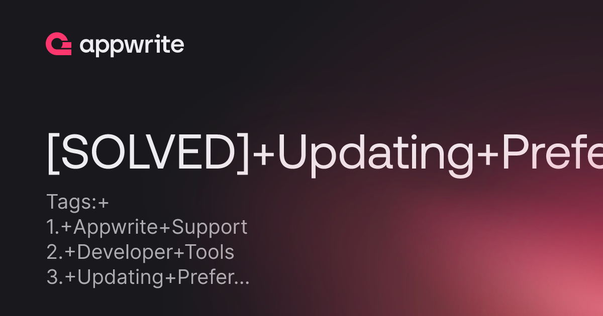 [solved] Updating Preferences Is Not Working Threads Appwrite