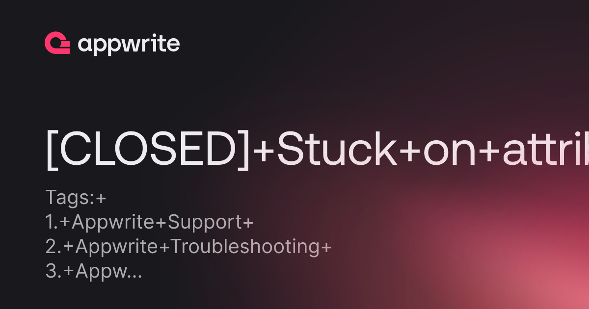 Closed Stuck On Attribute Processing Threads Appwrite