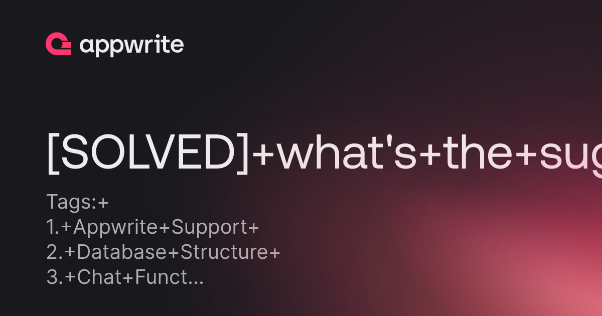 [solved] What S The Suggested Way To Structure The Db For A Chat Function Threads Appwrite