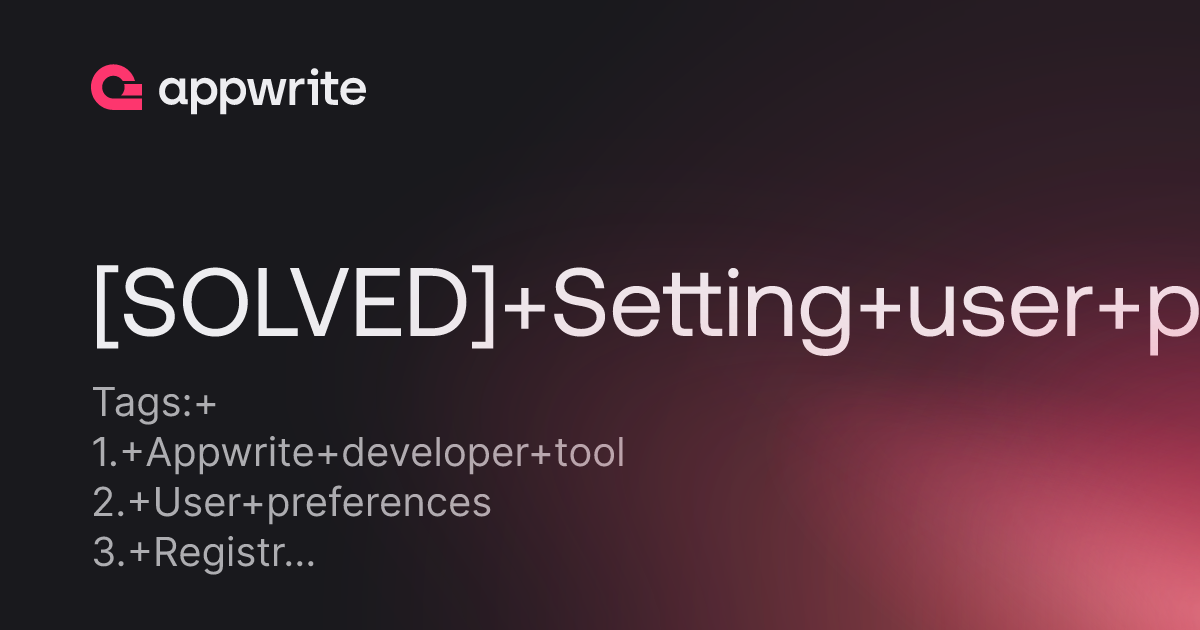 [SOLVED] Setting user preference after registration - Threads - Appwrite