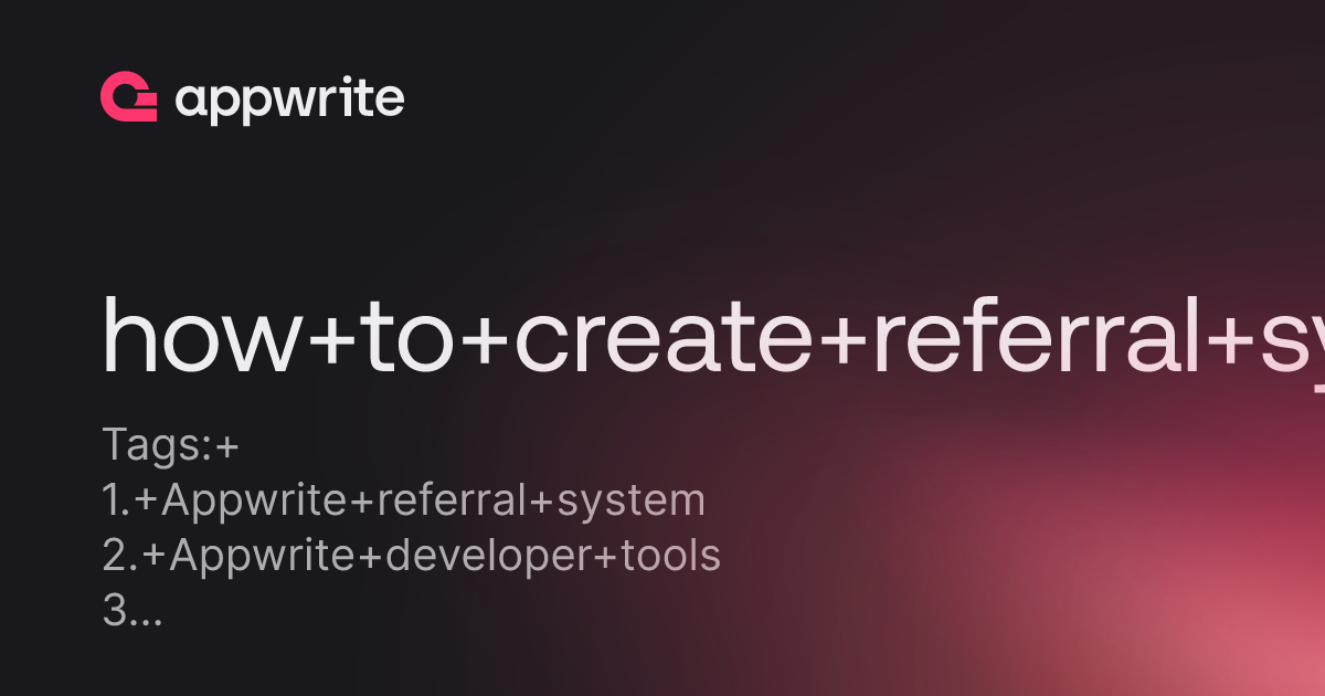 how to create referral system with Appwrite? - Threads - Appwrite