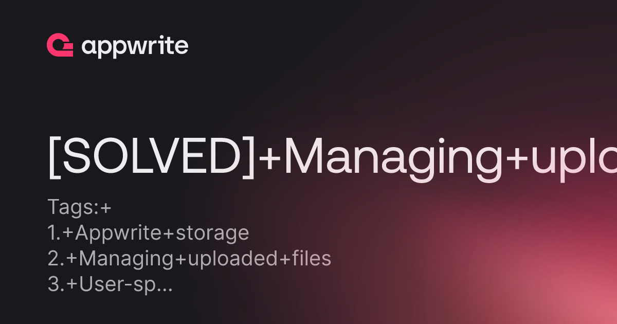 Solved Managing Uploaded Files Per User In Appwrite Storage Threads