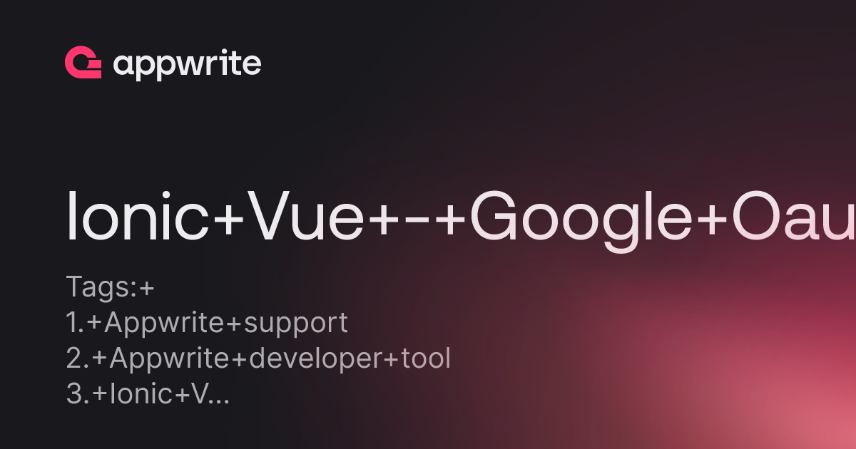 Ionic Vue - Google Oauth - localhost refused to connect - Threads - Appwrite