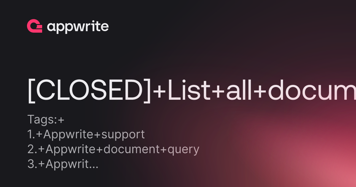 [CLOSED] List all documents with query - Threads - Appwrite